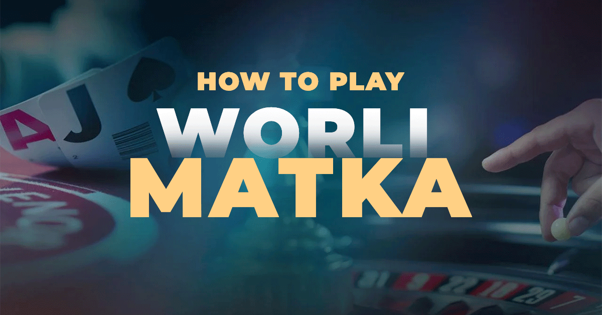 How to Play Worli Matka | Worli Matka Rules, Types & Chart